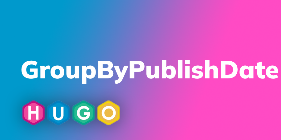 GroupByPublishDate | Hugo官方文档