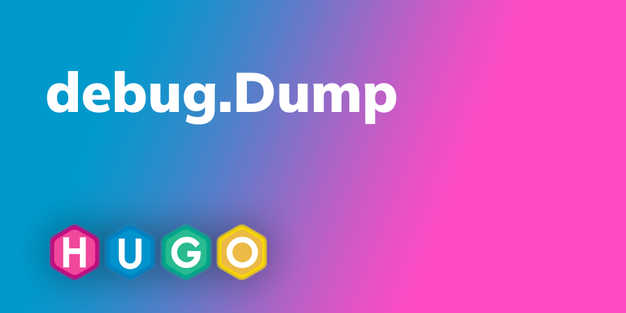 debug.Dump | Hugo官方文档